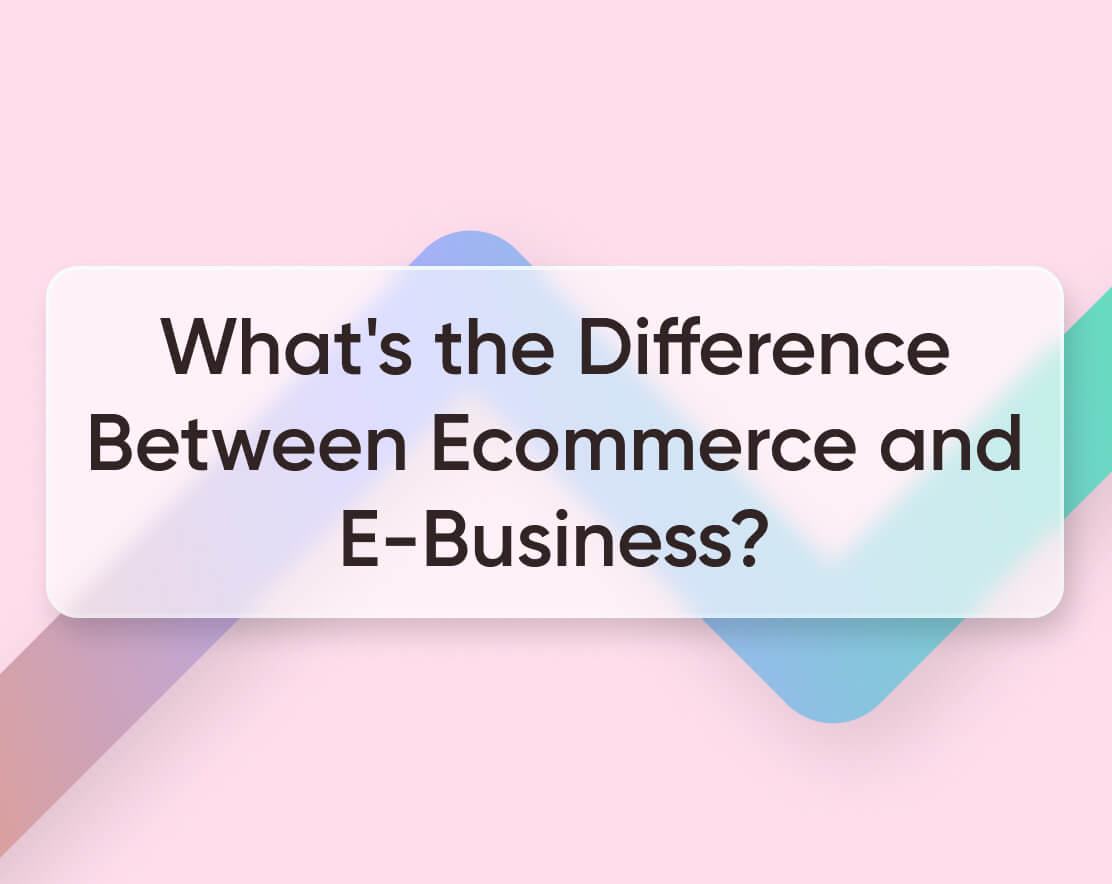 Whats The Difference Between Ecommerce And E Business [2023]